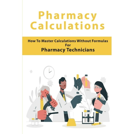 Pharmacy Calculations : How To Master Calculations Without Formulas For ...