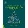 Phase Diagrams and Thermodynamic Modeling of Solutions, (Hardcover ...