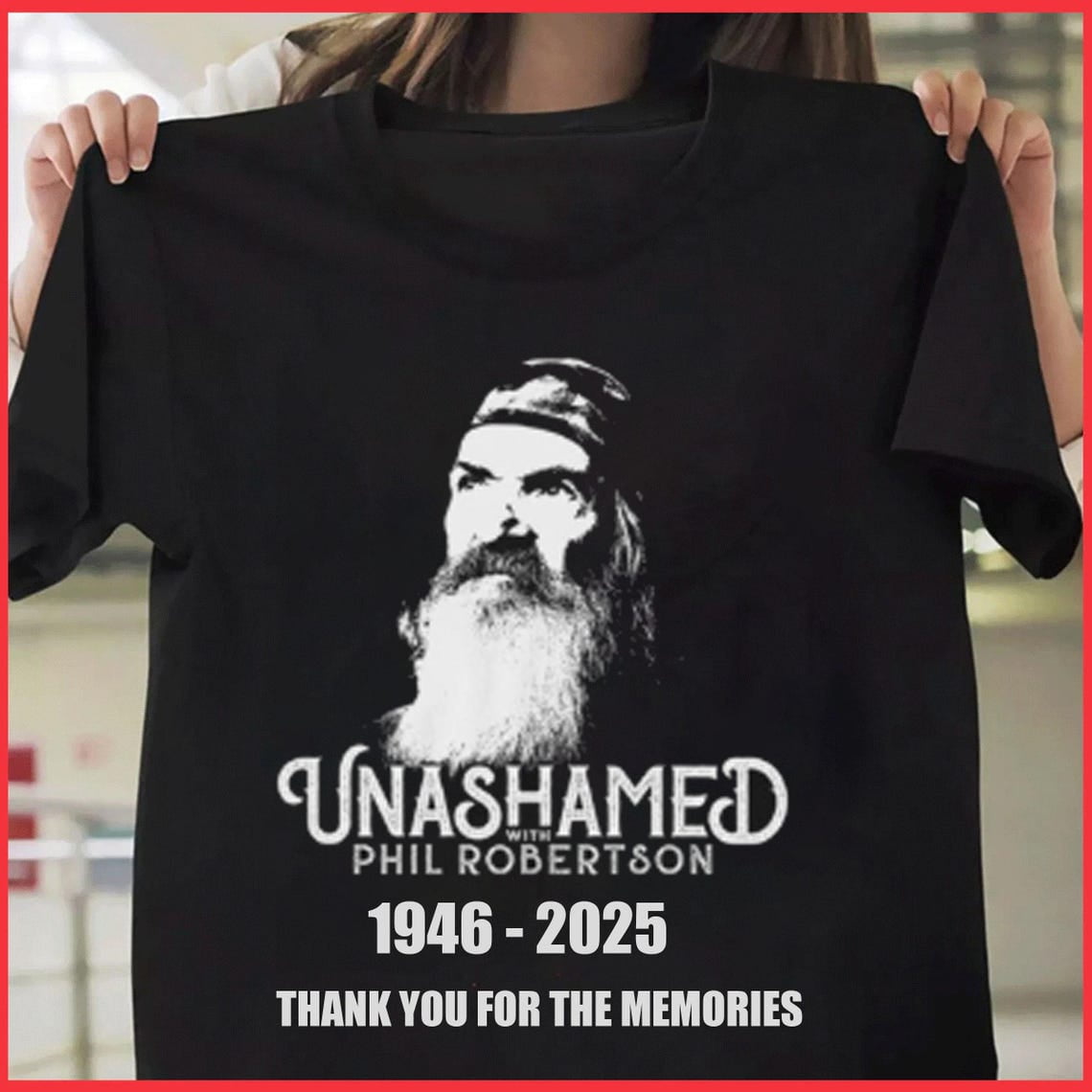 Phil Robertson 1946 - 2025 Thank You For The Memories T Shirt, RIP Phil ...