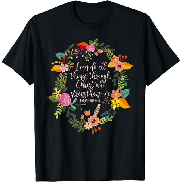 Philippians 4:13, Bible Scripture All things through Christ T-Shirt ...