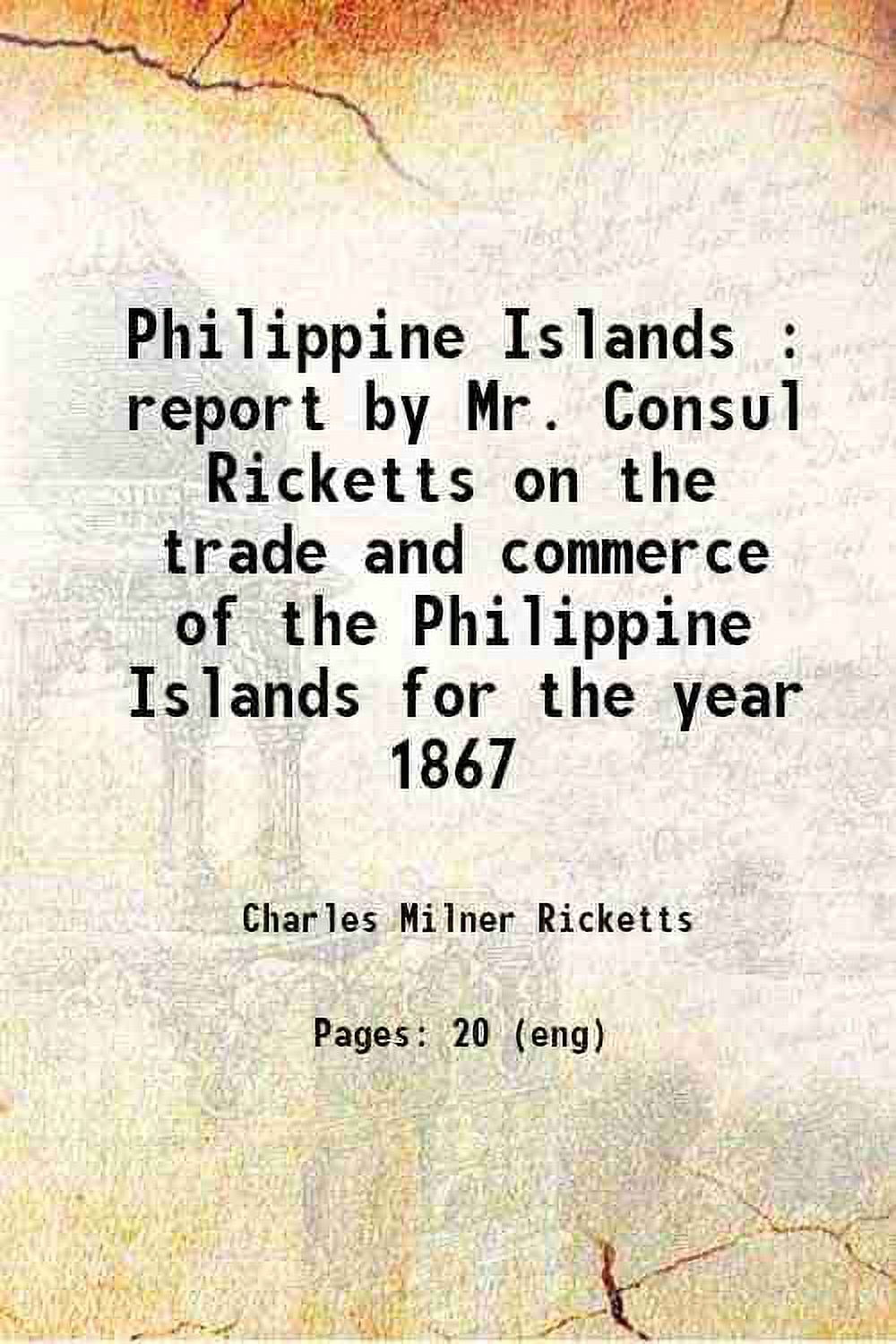 Philippine Islands : report by Mr. Consul Ricketts on the trade and ...