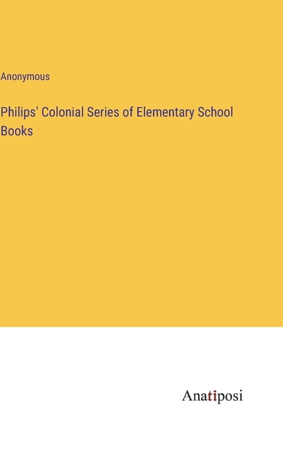 Philips' Colonial Series of Elementary School Books (Hardcover ...