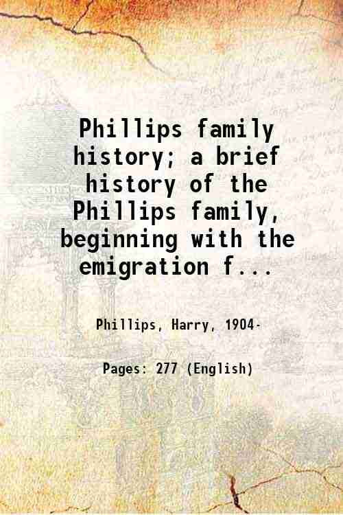 Phillips family history; a brief history of the Phillips family ...