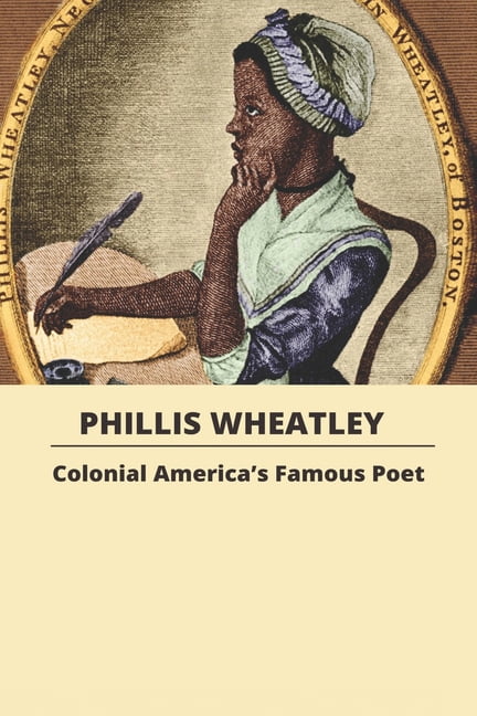 Phillis Wheatley: Colonial America's Famous Poet: Poetry African ...