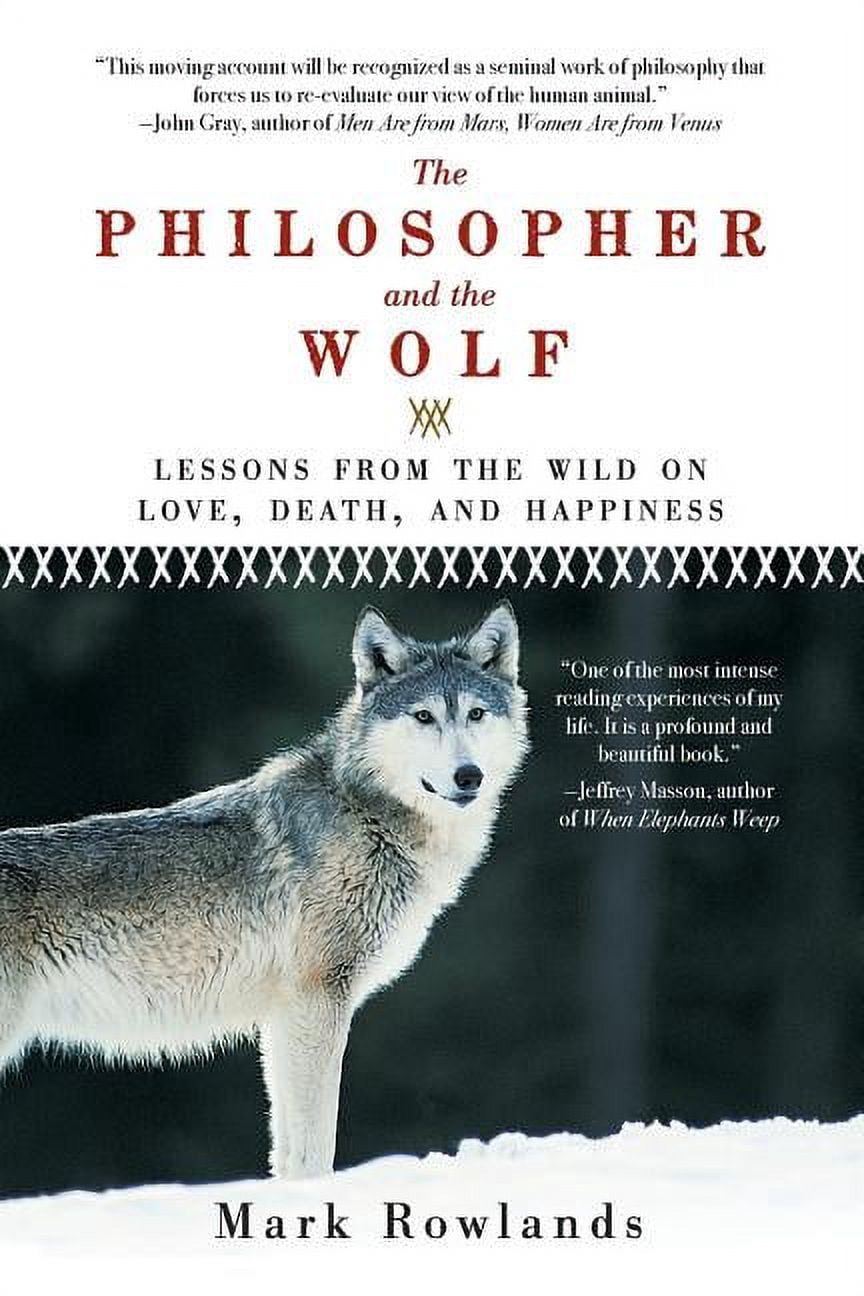 Philosopher and the Wolf: Lessons from the Wild on Love, Death, and ...