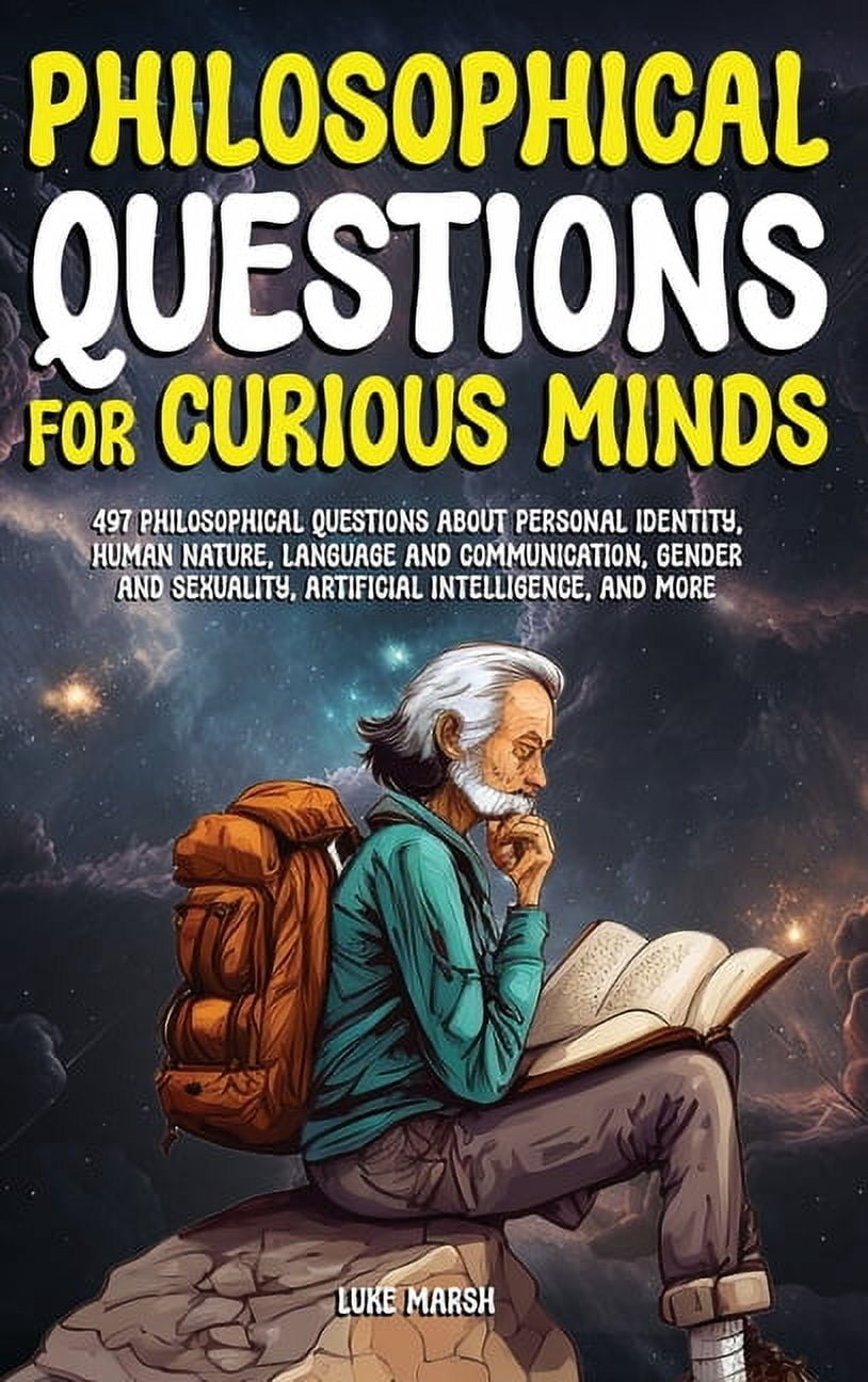 Philosophical Questions for Curious Minds: 497 Philosophical Questions ...