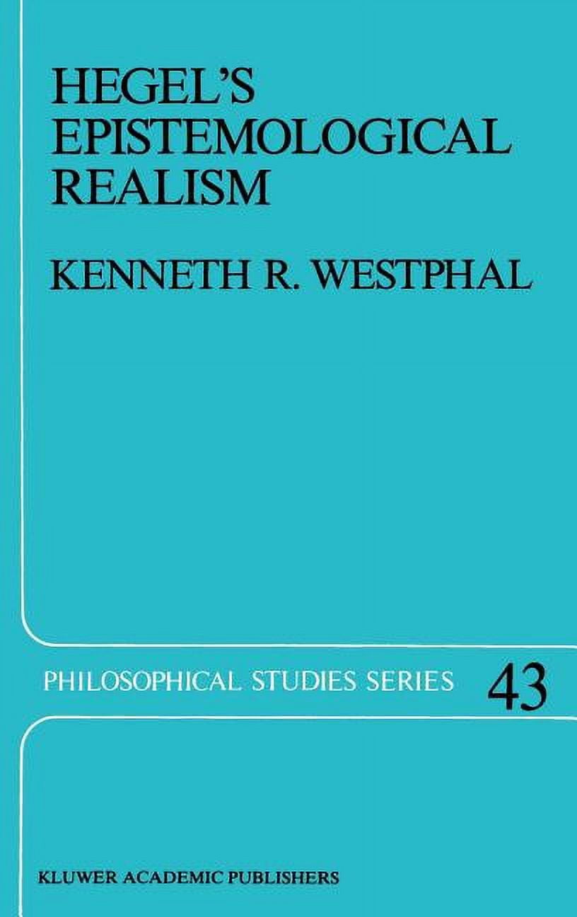 Philosophical Studies Hegel's Epistemological Realism: A Study of the ...