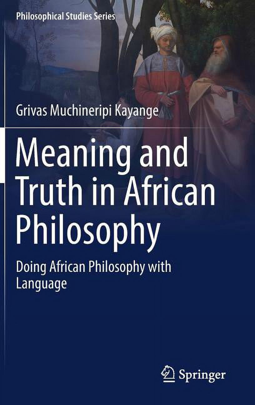 Philosophical Studies Meaning and Truth in African Philosophy: Doing ...