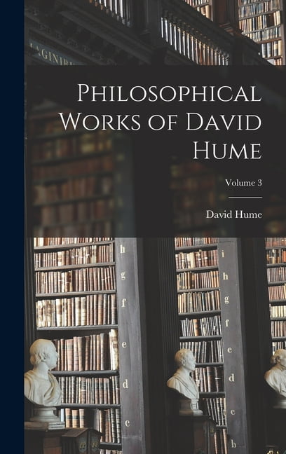 Philosophical Works of David Hume; Volume 3, (Hardcover) - Walmart.com