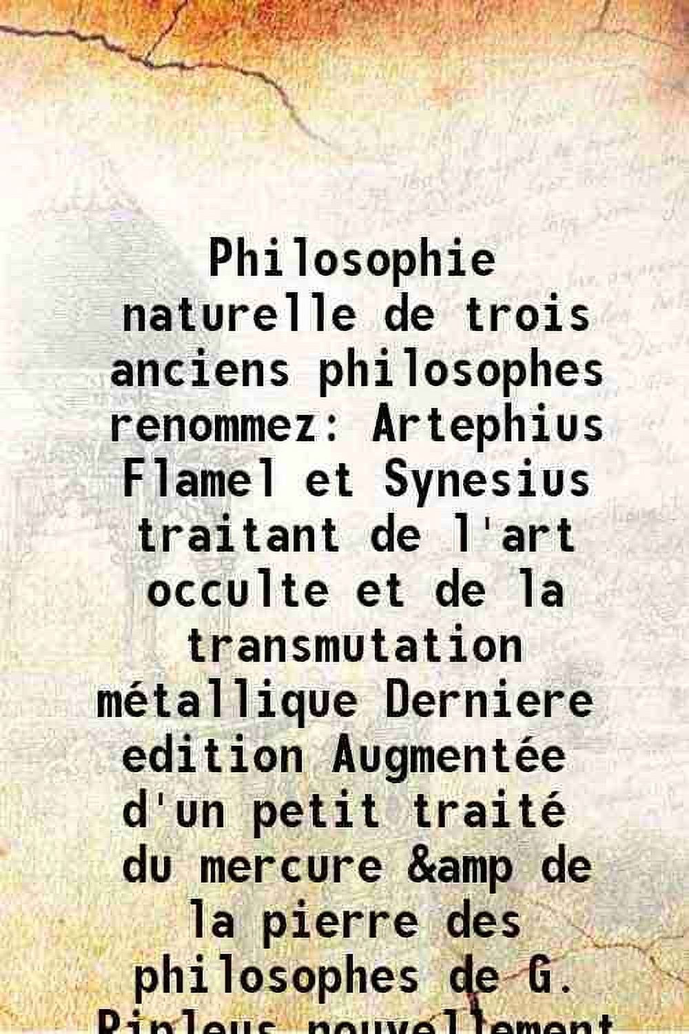 Philosophie naturelle de trois anciens philosophes renommez Artephius ...