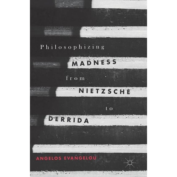 Philosophizing Madness from Nietzsche to Derrida, (Hardcover) - Walmart.com