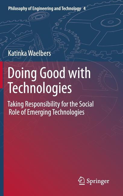 Philosophy of Engineering and Technology: Doing Good with Technologies ...