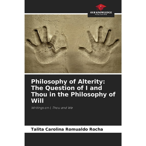 Philosophy of Alterity: The Question of I and Thou in the Philosophy of ...