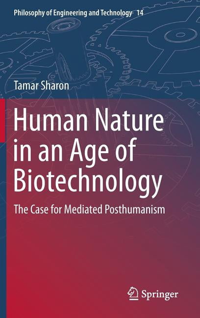 Philosophy of Engineering and Technology Human Nature in an Age of ...
