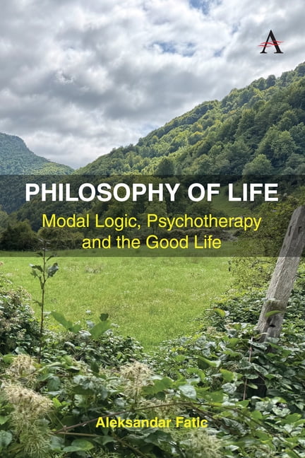 Philosophy of Life: Modal Logic, Psychotherapy and the Good Life ...
