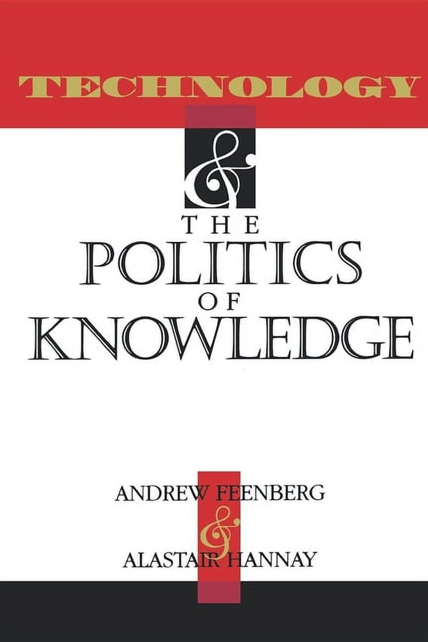 Philosophy of Technology Technology and the Politics of Knowledge ...
