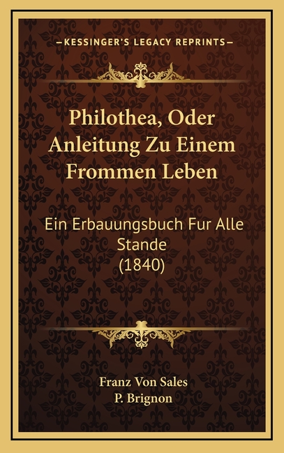 Philothea, Oder Anleitung Zu Einem Frommen Leben : Ein Erbauungsbuch ...