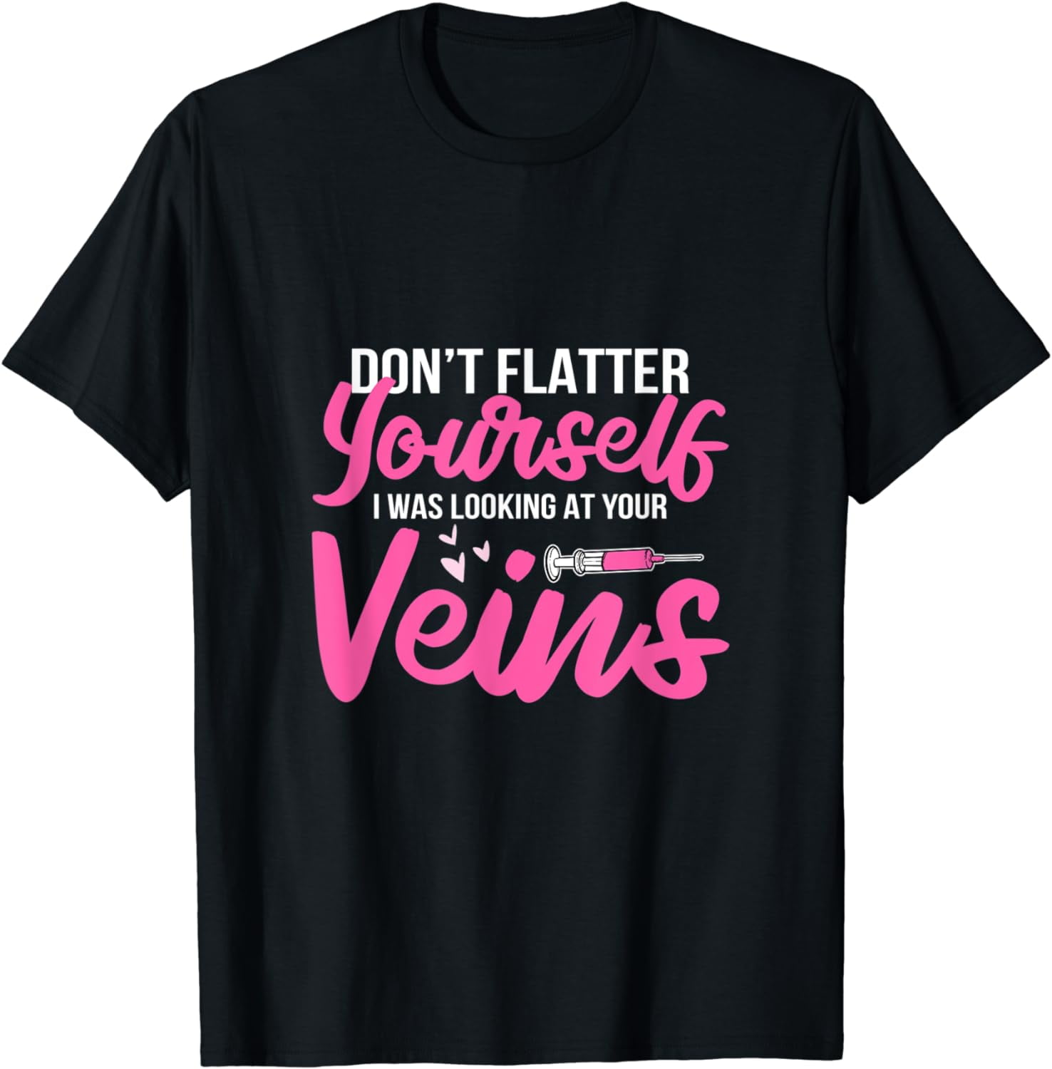 Phlebotomist Phlebotomy Kit Dont Flatter Yourself Your Veins T-Shirt ...