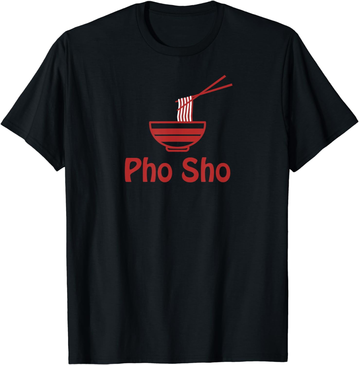 Pho Sho Shirt Sure Vietnamese Fun Tasty Delish Noodle Dish T-Shirt ...