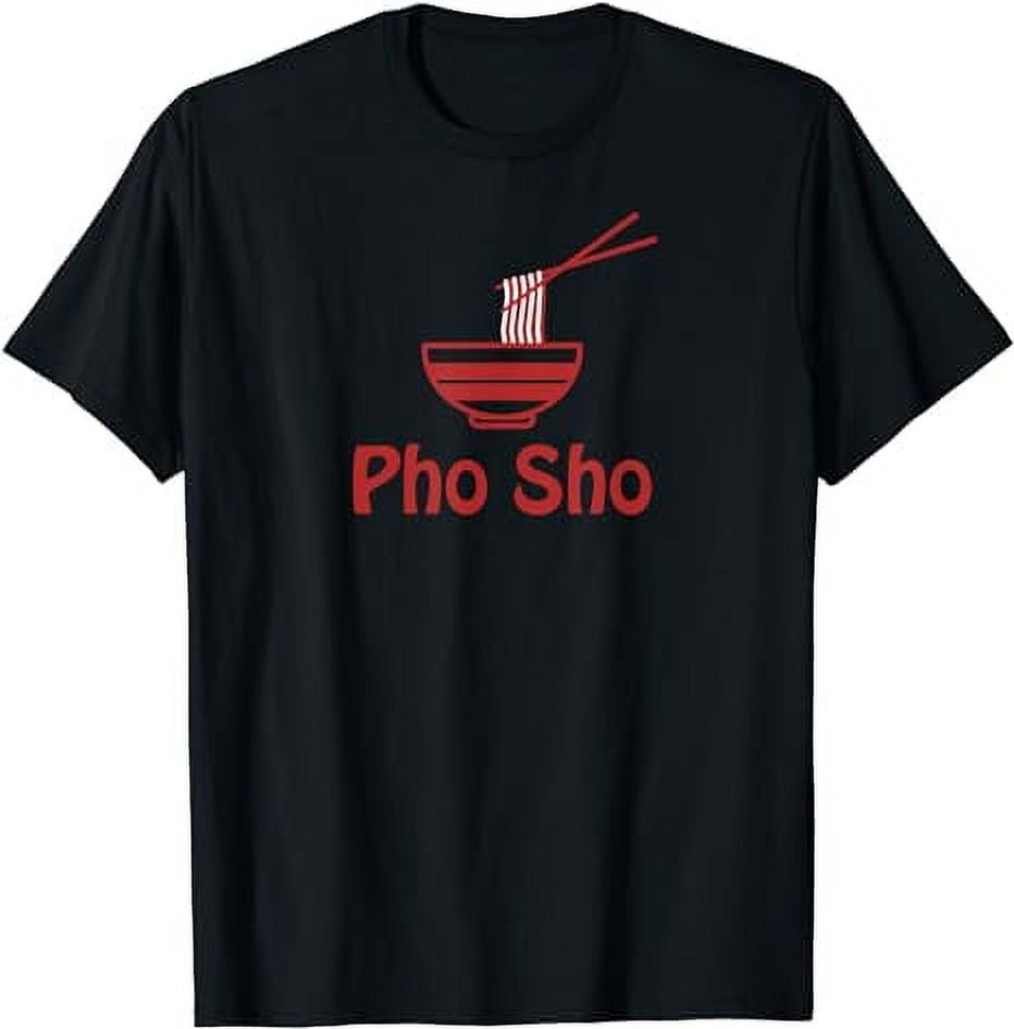 Pho Sho Shirt Sure Vietnamese Fun Tasty Delish Noodle Dish T-Shirt ...
