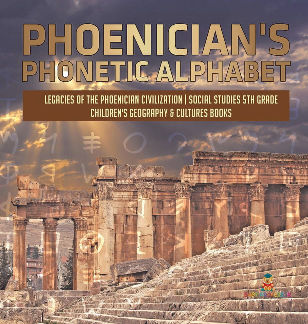Phoenician's Phonetic Alphabet Legacies of the Phoenician Civilization ...