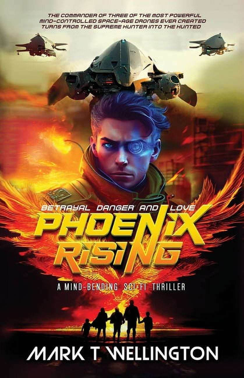 Phoenix Rising: The commander of three of the most powerful mind-controlled space-age drones ...
