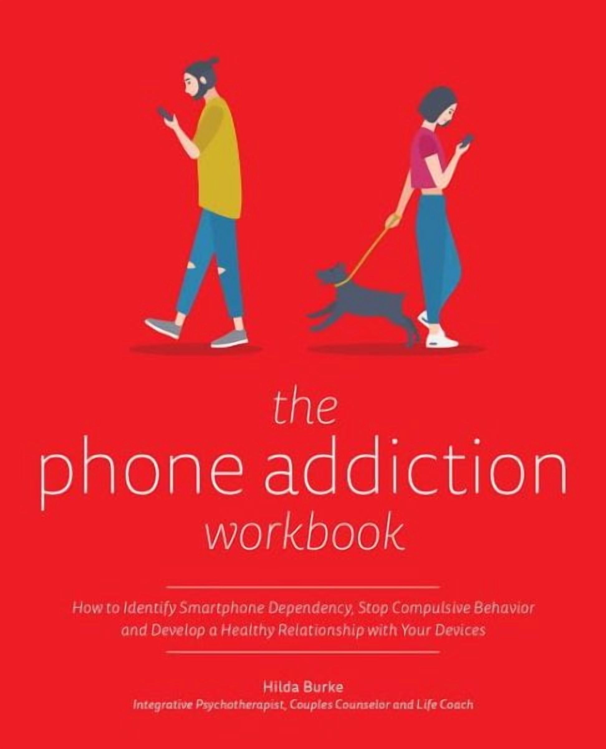 The Phone Addiction Workbook : How to Identify Smartphone Dependency ...