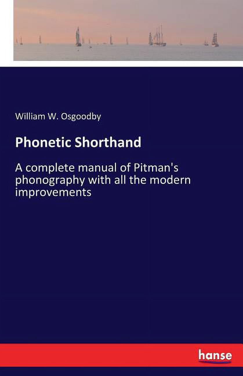 Phonetic Shorthand: A complete manual of Pitman's phonography with all ...