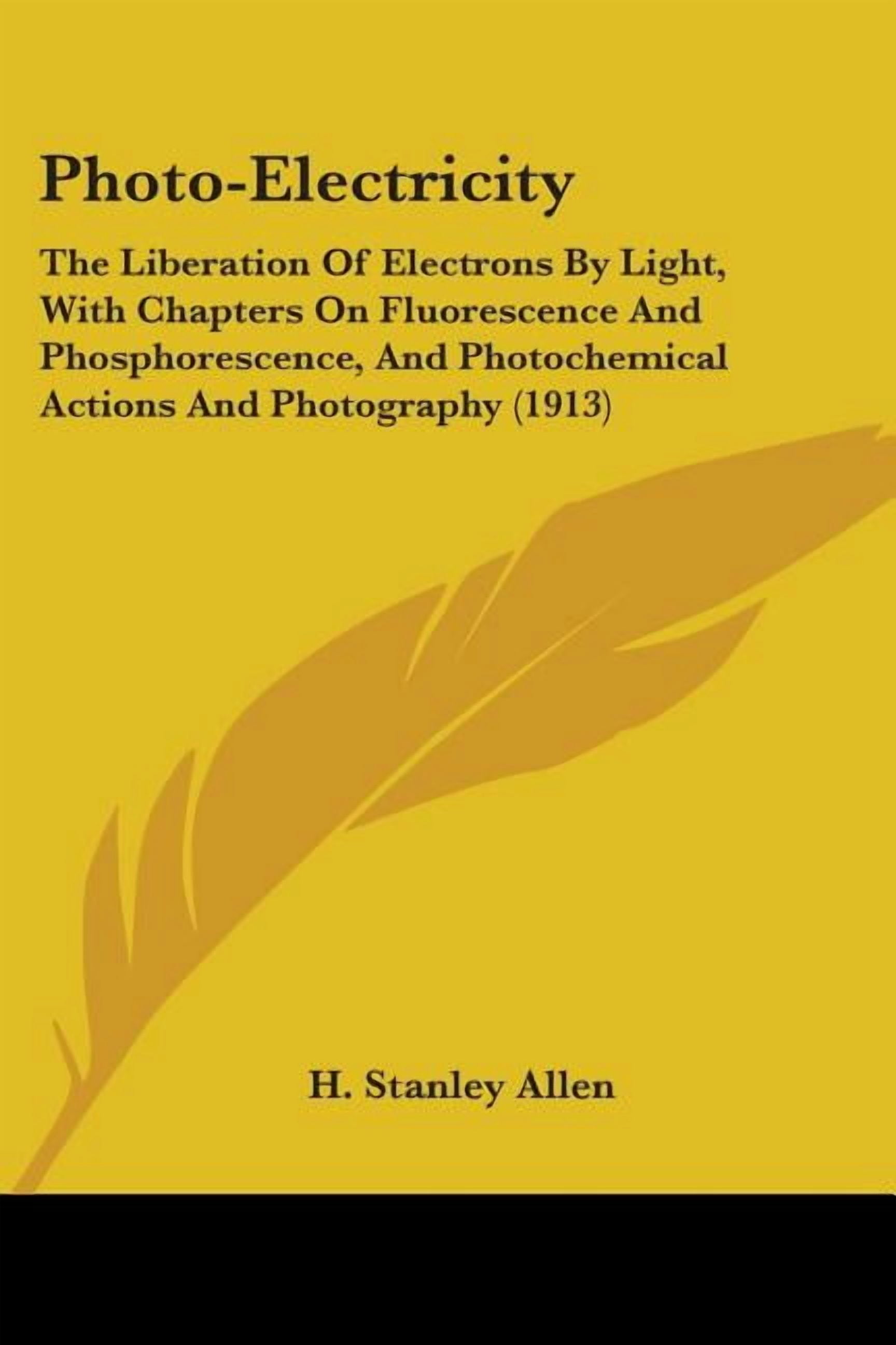 Photo-Electricity : The Liberation Of Electrons By Light, With Chapters ...
