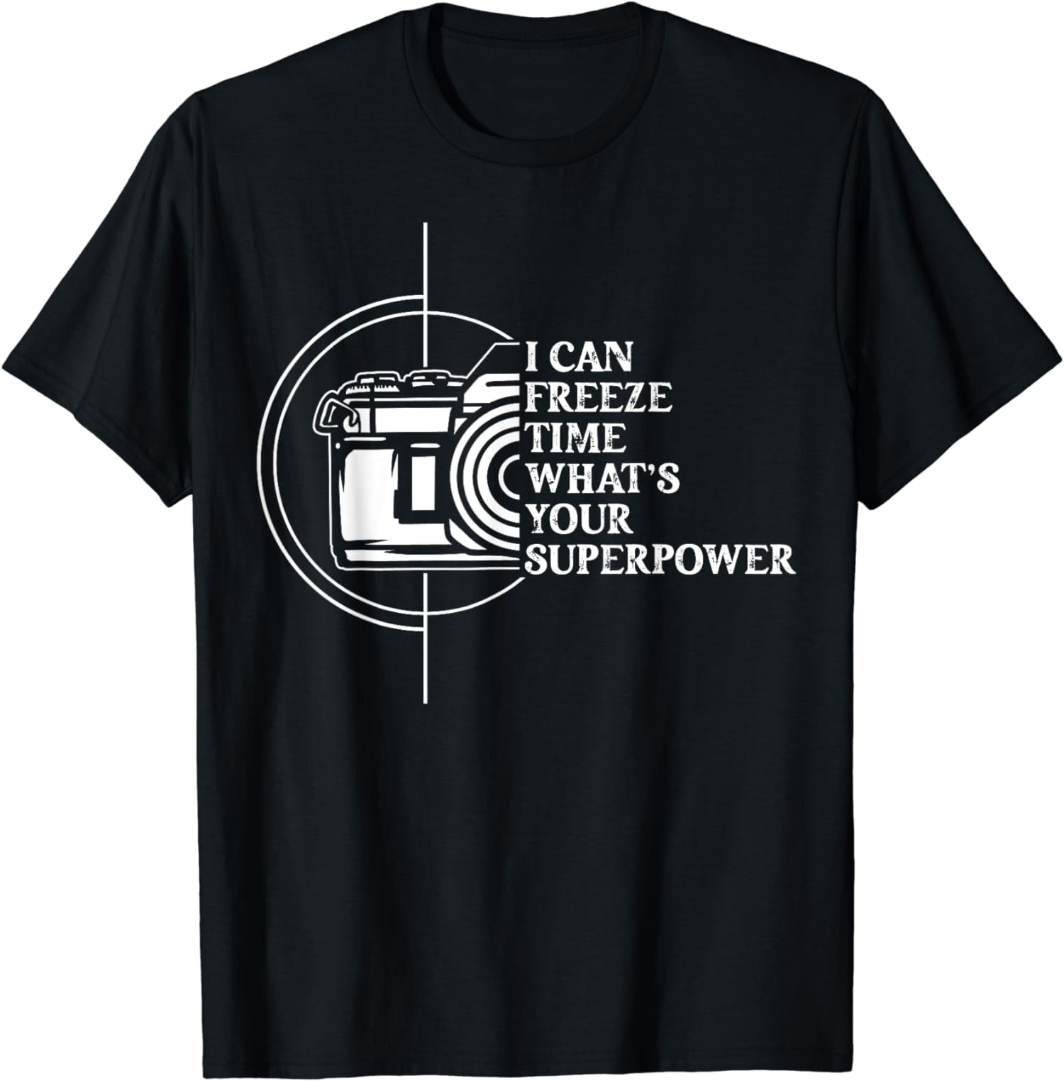 Photographer I Can Freeze Time What's Yours Photography T-Shirt ...