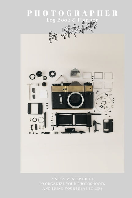 Photographer Log Book & Planner for photoshoots : Be creative: Plan and ...