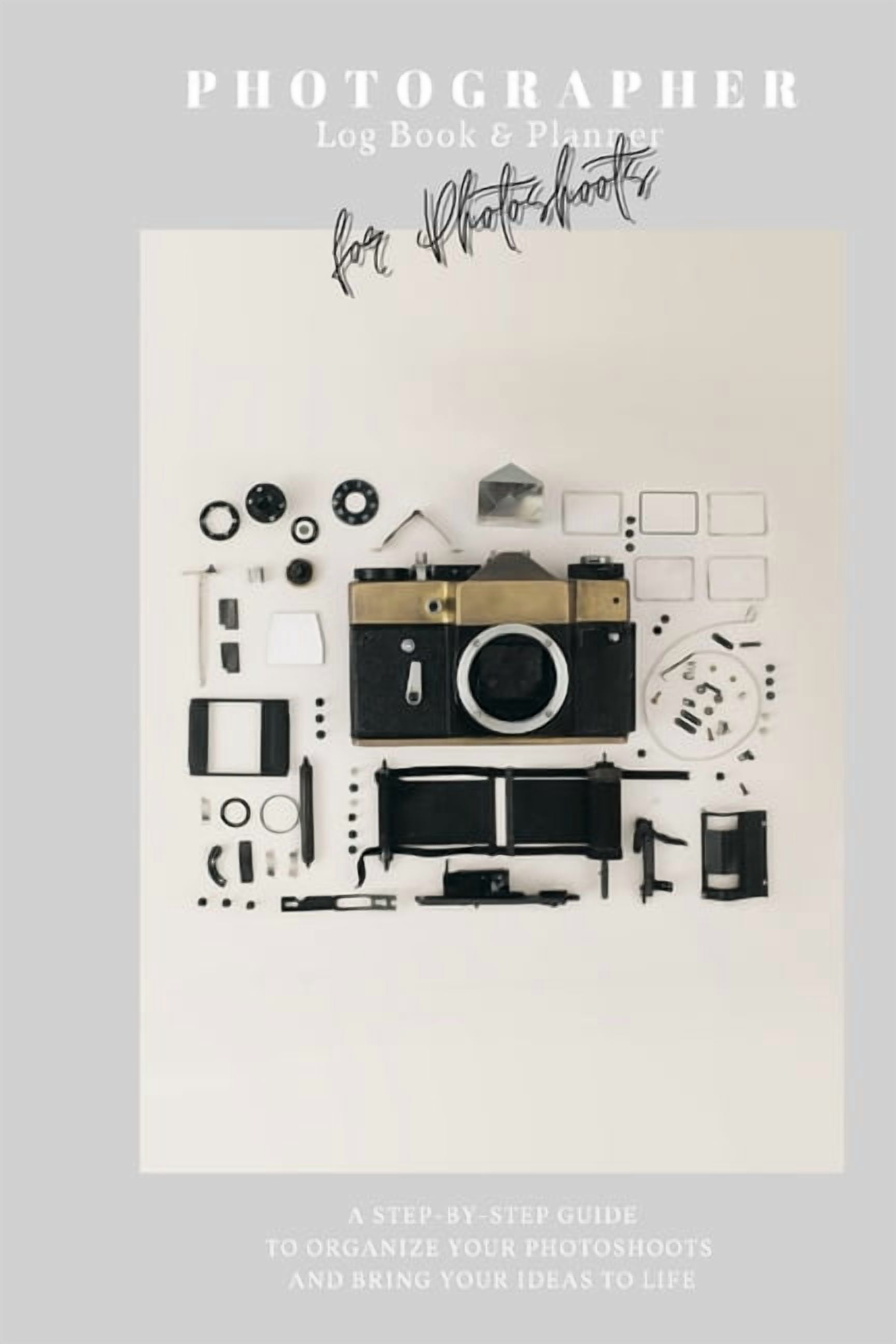 Photographer Log Book & Planner for photoshoots: Be creative: Plan and ...