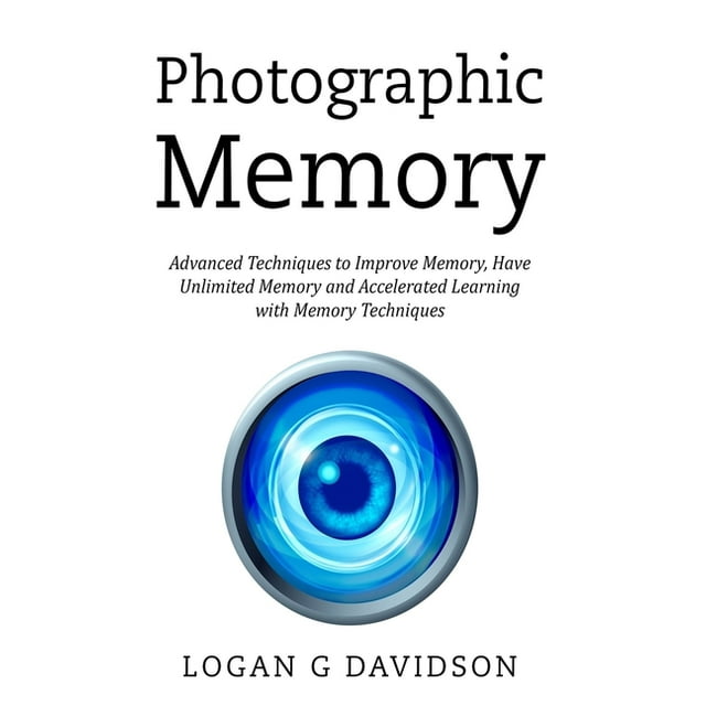 Photographic Memory: Advanced Techniques to Improve Memory, Have ...
