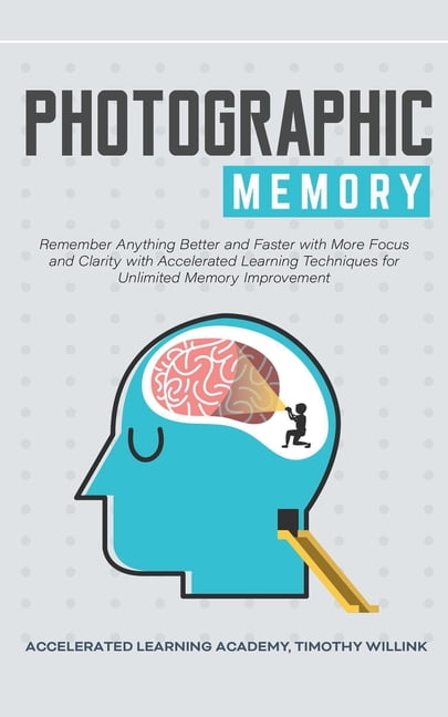 Photographic Memory : Remember Anything Better and Faster with More Focus and Clarity with ...