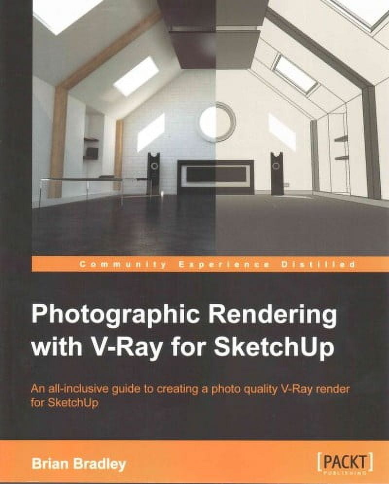Photographic Rendering with V-Ray for SketchUp: Turn your 3D modeling into photographic realism ...