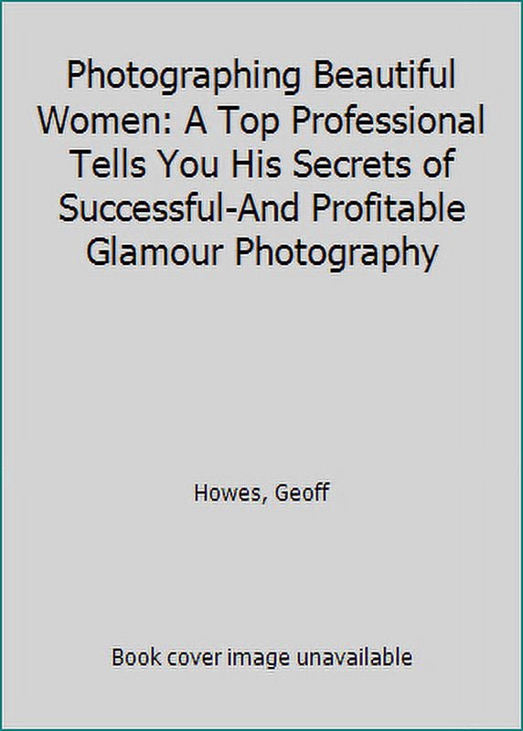 Pre-Owned Photographing Beautiful Women: A Top Professional Tells You ...