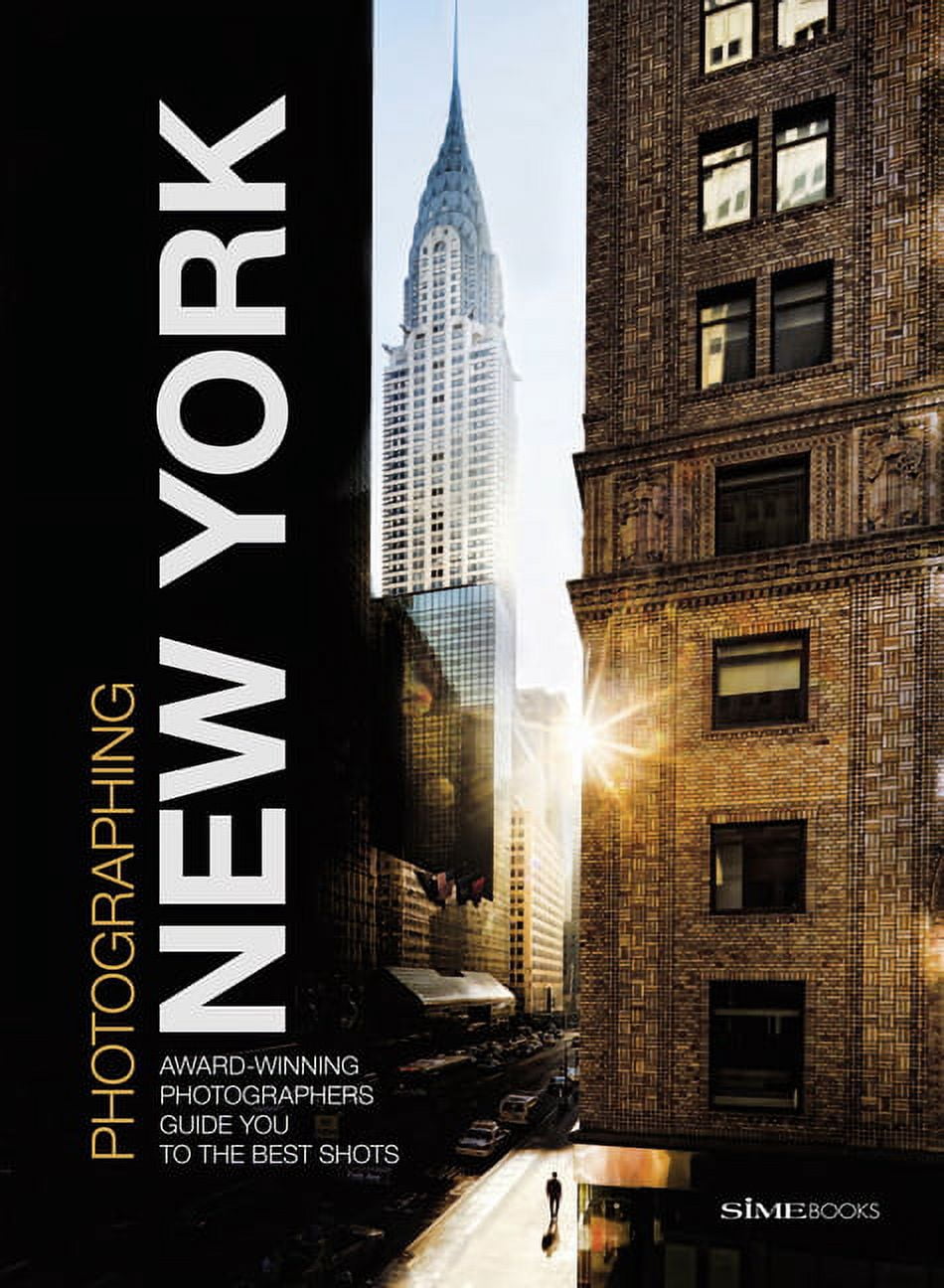 Photographing: New York: Award-Winning Photographers Show You How to ...