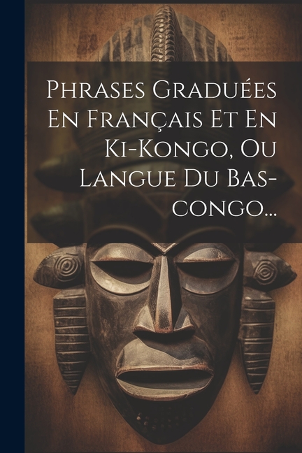 Phrases Graduées En Français Et En Ki-kongo, Ou Langue Du Bas-congo ...