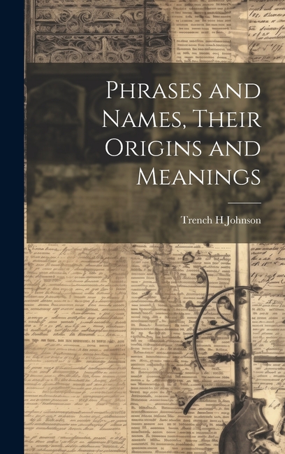 Phrases and Names, Their Origins and Meanings (Hardcover) - Walmart.com