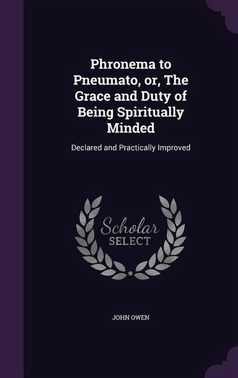 Phronema to Pneumato, or, The Grace and Duty of Being Spiritually ...