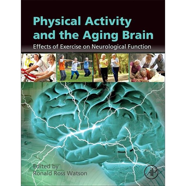 Physical Activity and the Aging Brain: Effects of Exercise on Neurological Function, (Hardcover ...
