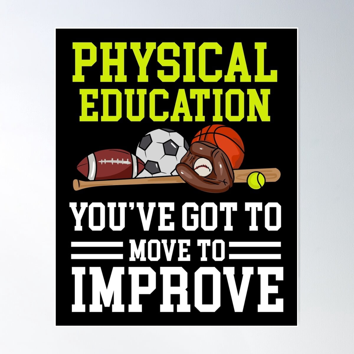 Physical Education You'Ve Got To Move To Improve Poster Wall Art ...