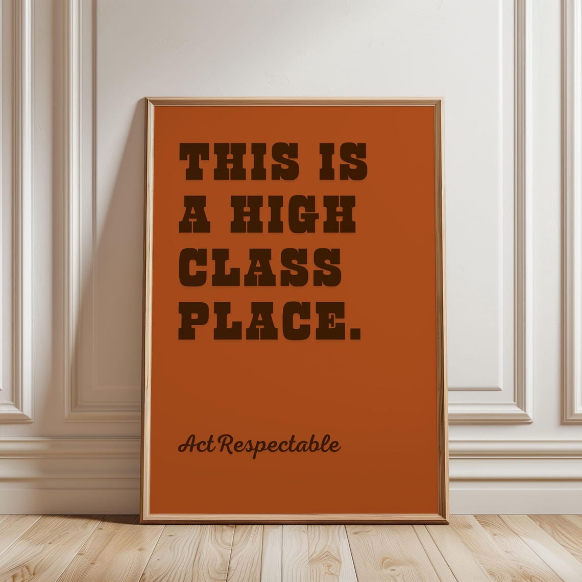 Physical Poster - This Is A High Class Place Act Respectable - Classic ...