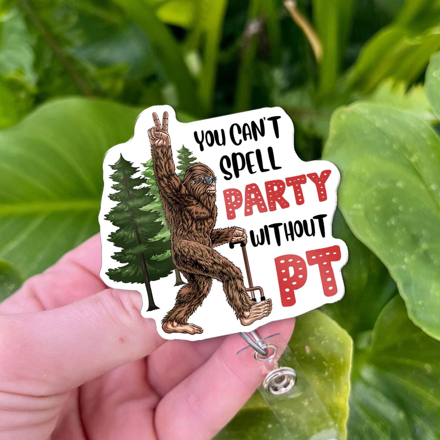 Physical Therapy Badge Reel | Funny Bigfoot Party PT Badge Holder | You ...