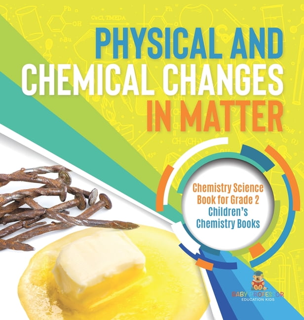 Physical and Chemical Changes in Matter: Chemistry Science Book for ...
