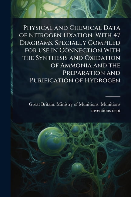 Physical and Chemical Data of Nitrogen Fixation. With 47 Diagrams ...