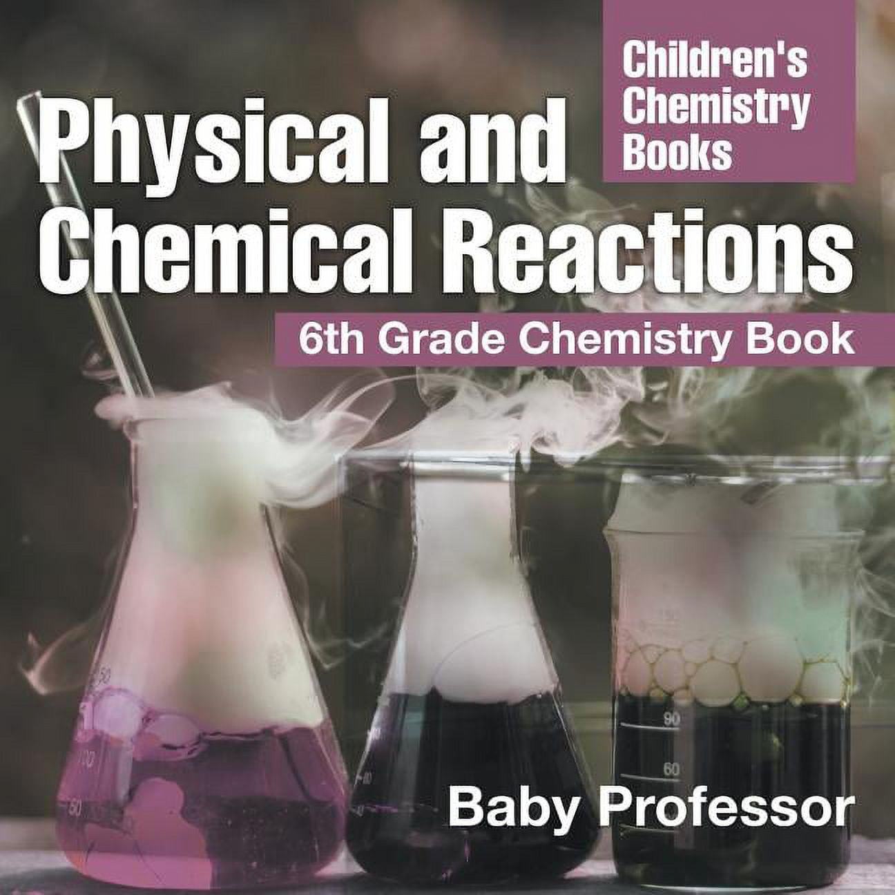 Physical and Chemical Reactions: 6th Grade Chemistry Book Children's ...