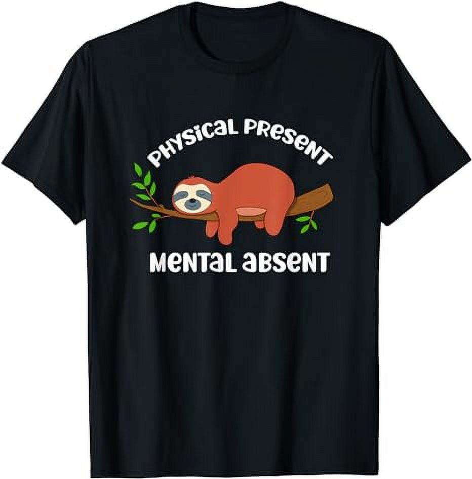 Physical present mental absent sloth sleeping T-Shirt - Walmart.com