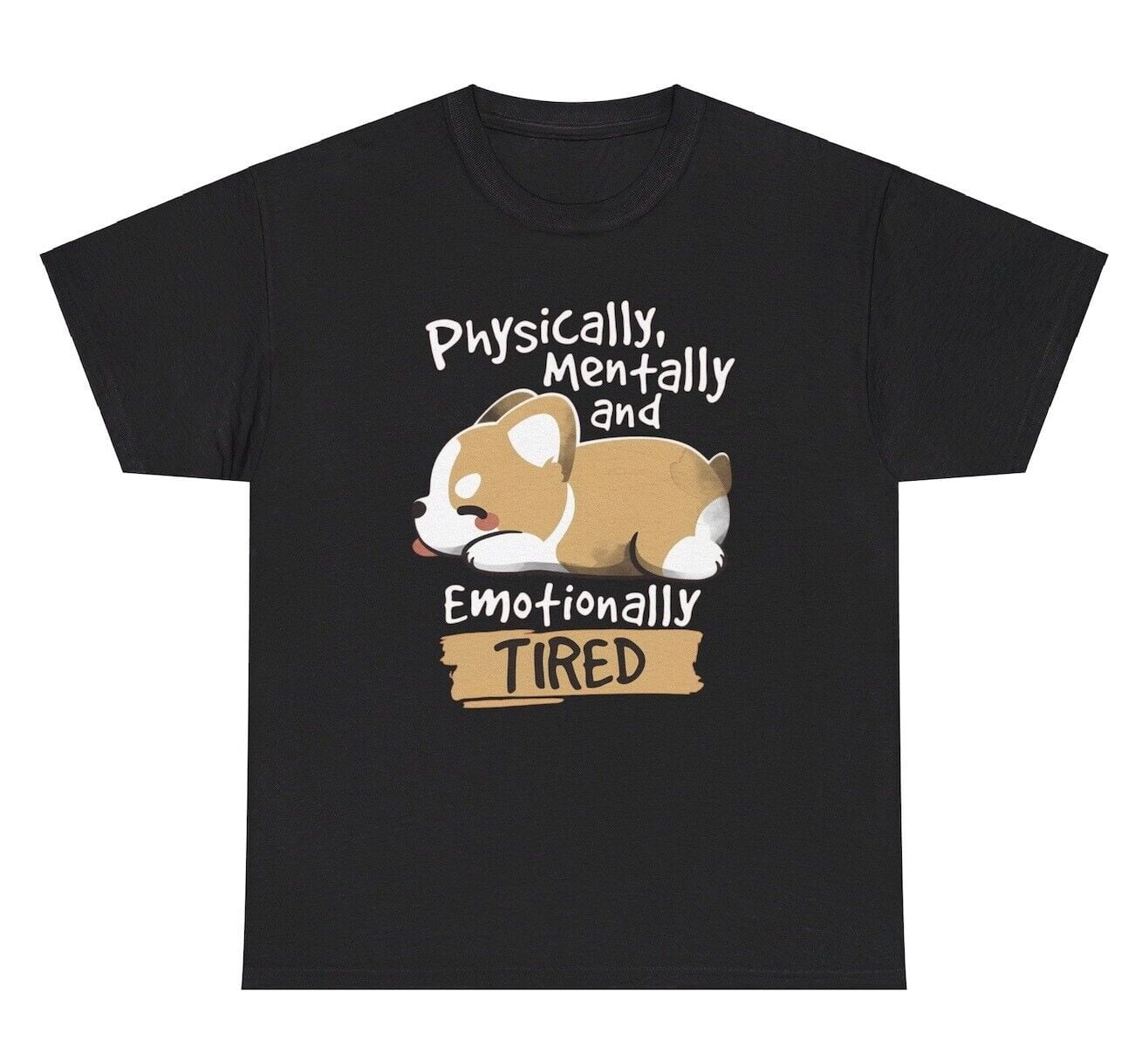 Physically Mentally Emotionally Tired T Shirt Funny Dog Silly Ironic ...