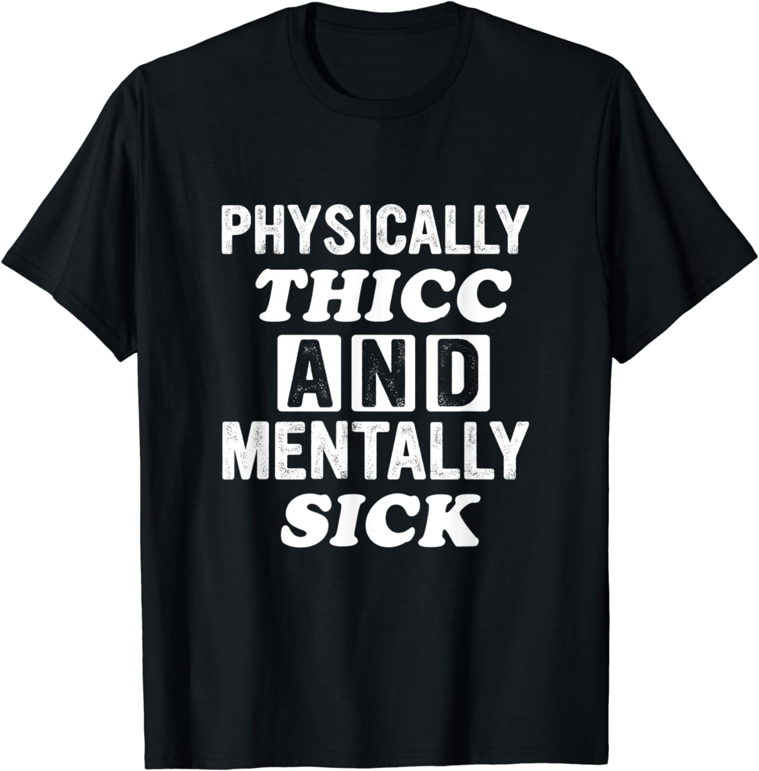 Physically Thicc And Mentally Sick Apparel T-Shirt - Walmart.com